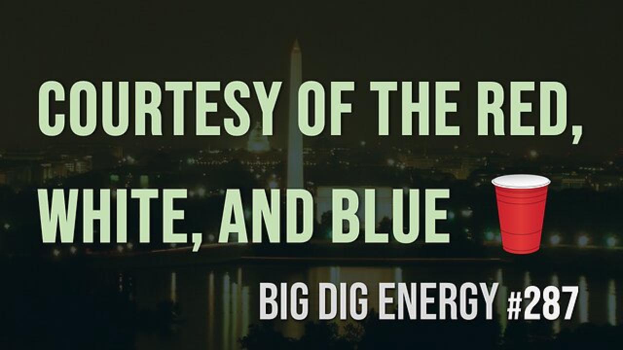 Big Dig Energy 287: Courtesy of the Red, White, - One News Page VIDEO