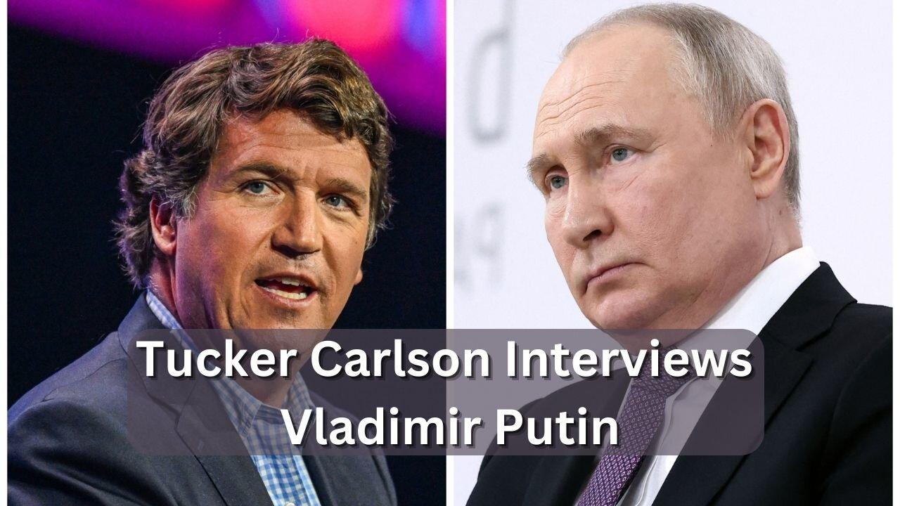 The Tucker Carlson Interview with Vladimir Putin - One News Page VIDEO