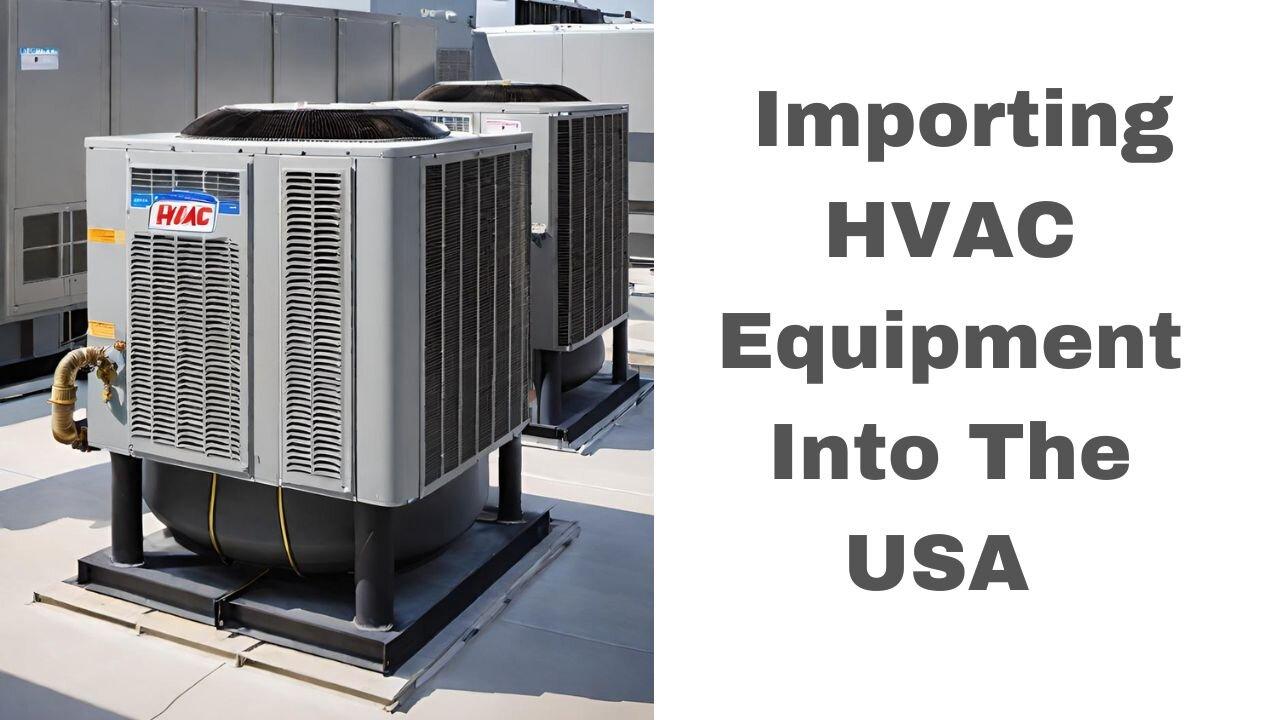 How to Import HVAC Equipment Into the USA - One News Page VIDEO