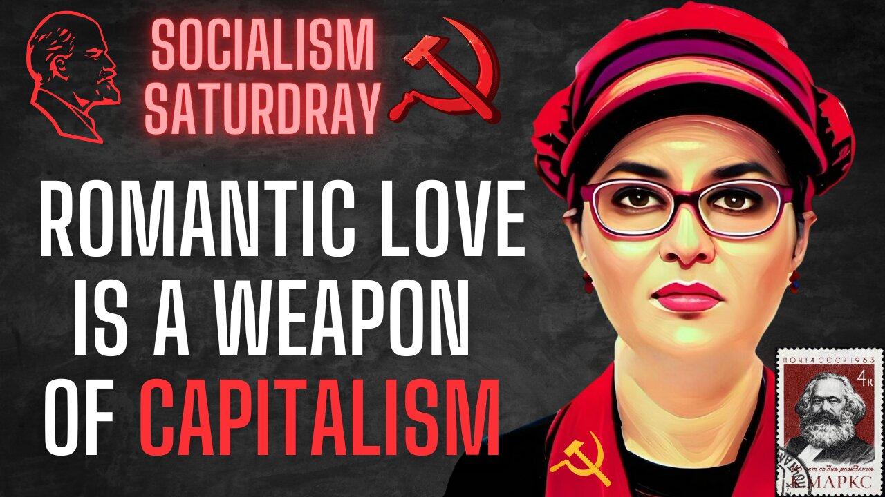 Socialism Saturday: Romantic Love is a Weapon of - One News Page VIDEO