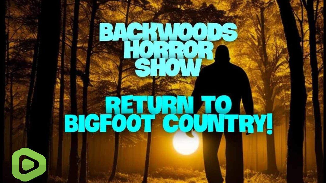 Backwoods Horror Show : Return To Bigfoot - One News Page VIDEO