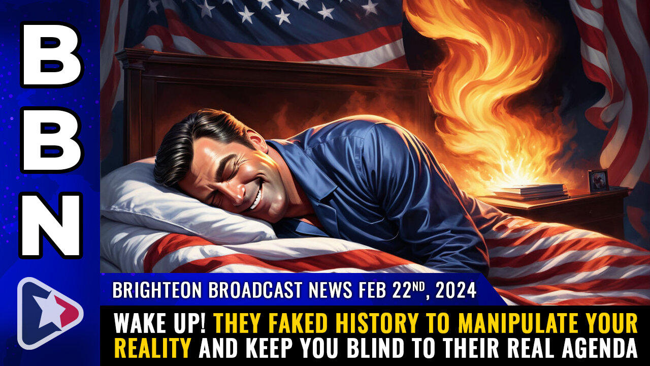 BBN, Feb 22, 2024 - WAKE UP! They FAKED history - One News Page VIDEO