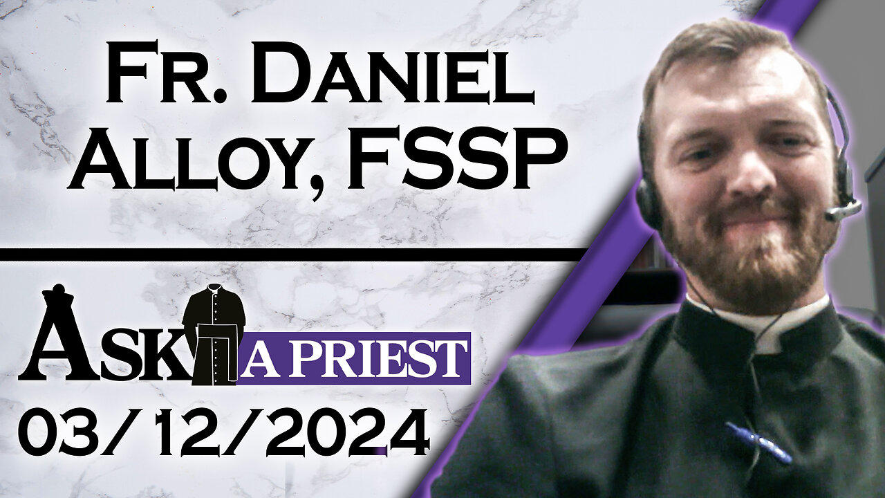Ask A Priest Live with Fr. Daniel Alloy, FSSP - - One News Page VIDEO