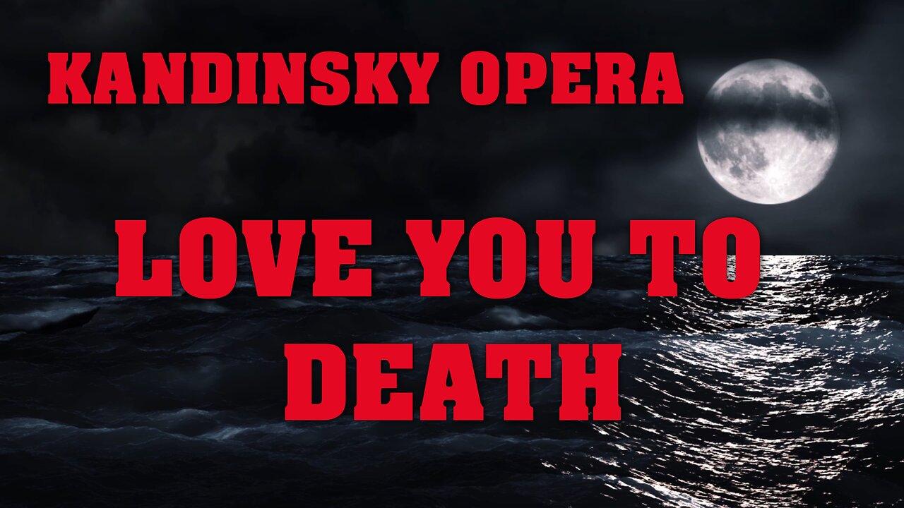 Kandinsky Opera - Love You To Death (feat. - One News Page VIDEO
