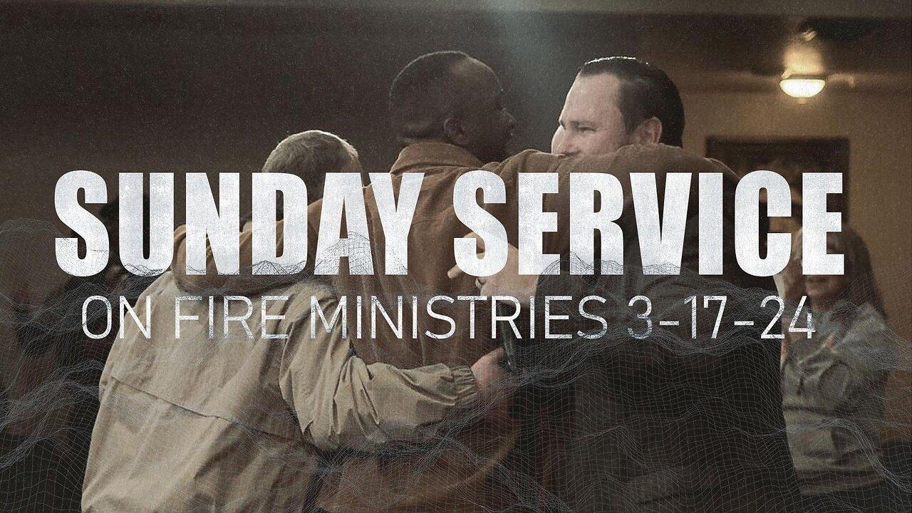 Sunday March 17th LIVE Service On Fire - One News Page VIDEO