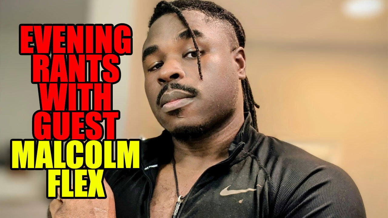 Evening Rants With Guest Malcolm Flex - One News Page VIDEO