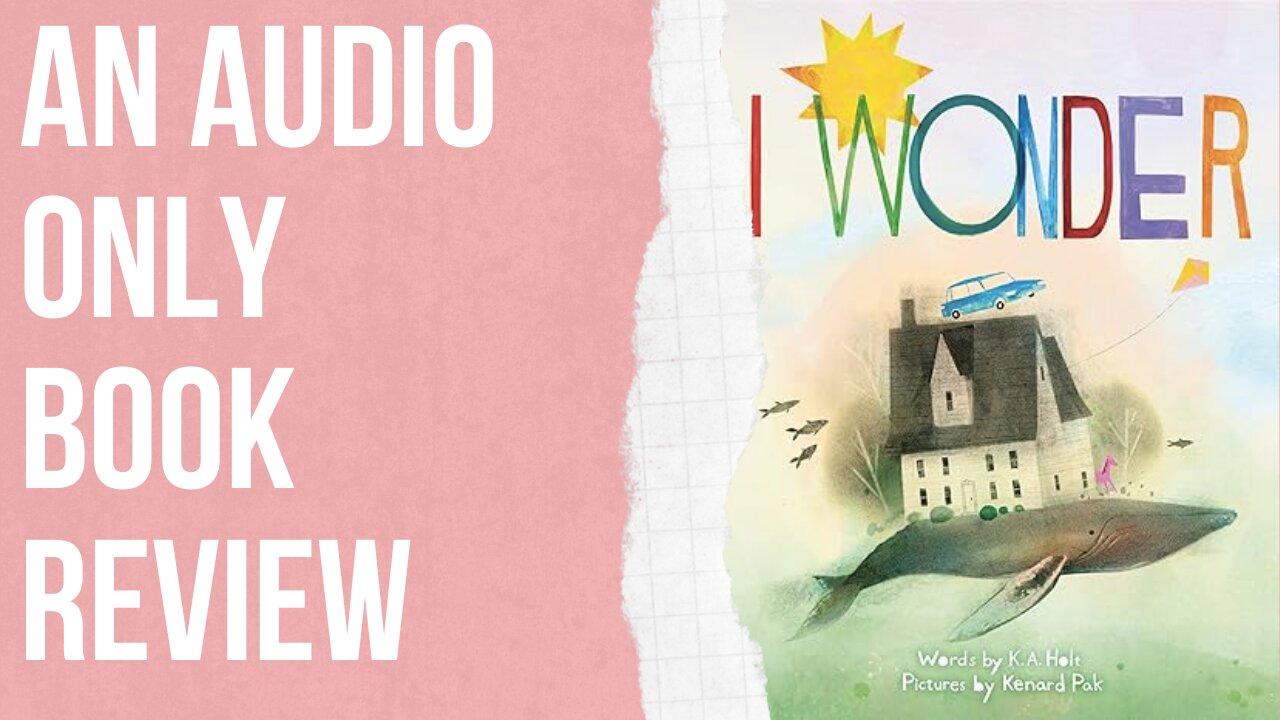 An Audio Only Book Review: I Wonder by K.A. Holt - One News Page VIDEO