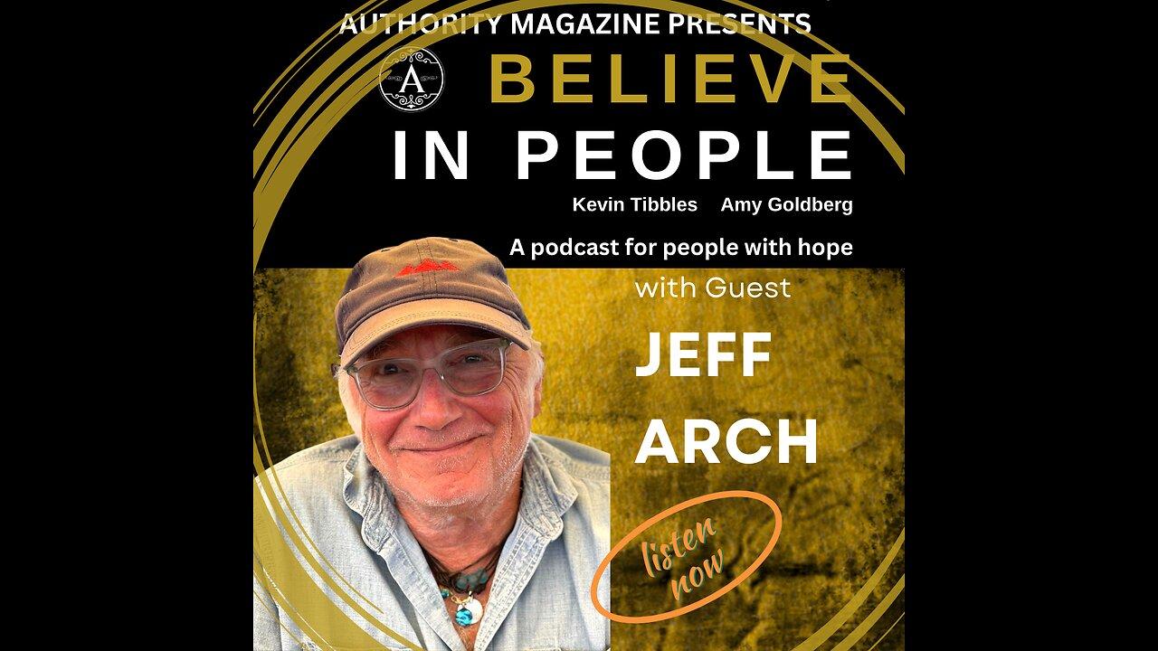 EP. 46: BELIEVE IN PEOPLE. Meet Jeff Arch - One News Page VIDEO