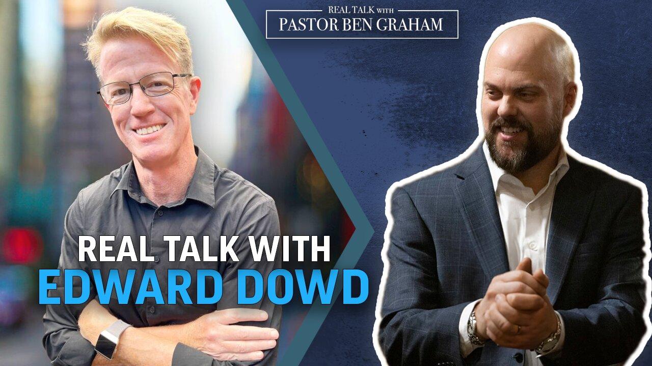Edward Dowd | Real Talk with Pastor Ben Graham - One News Page VIDEO