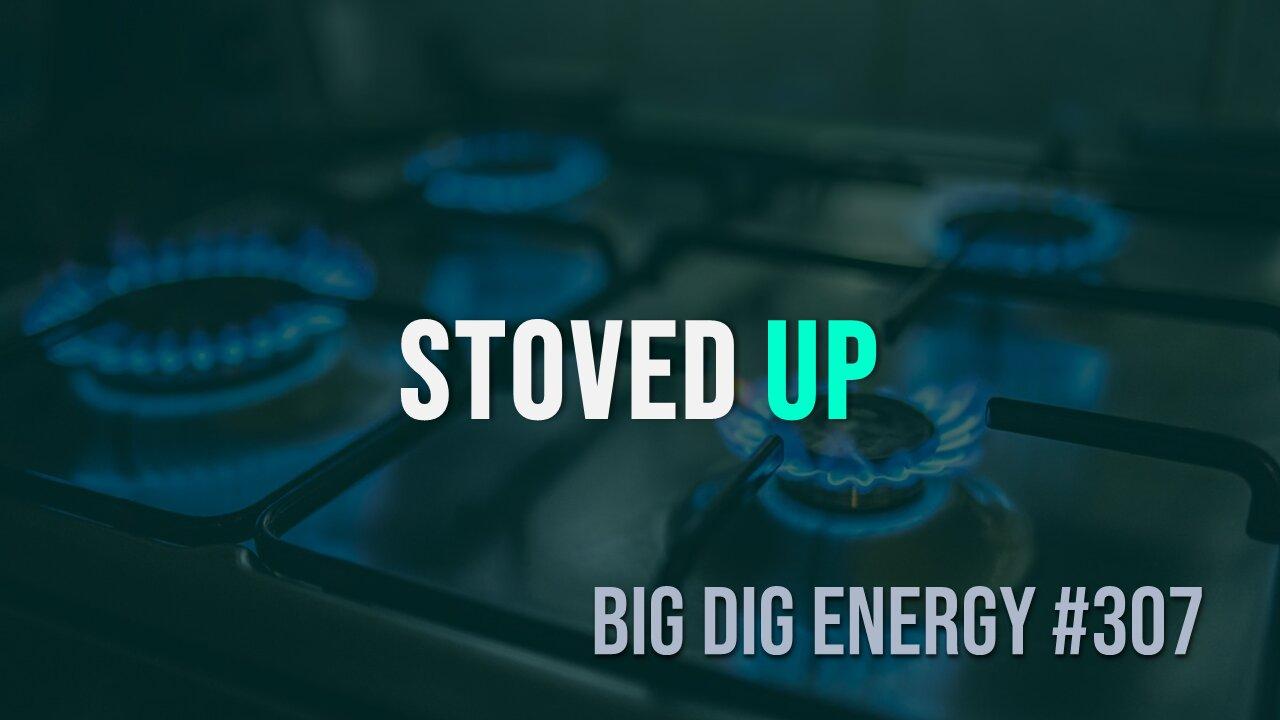Big Dig Energy 307: Stoved Up - One News Page VIDEO