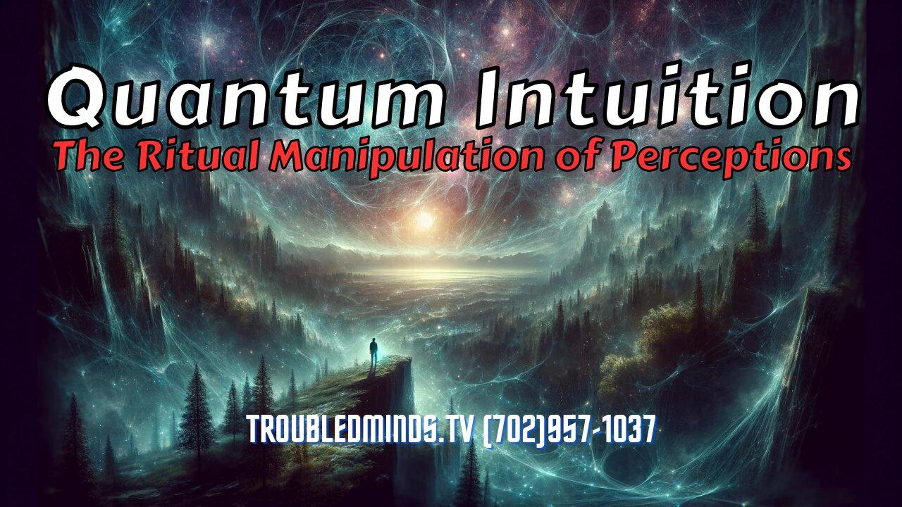 Quantum Intuition - The Ritual Manipulation of - One News Page VIDEO