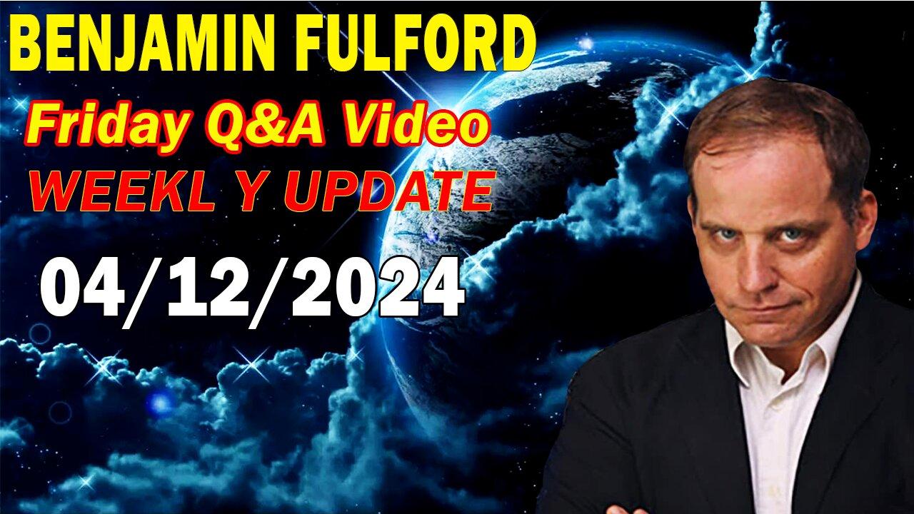 Benjamin Fulford Update Today April 12, 2024 - - One News Page VIDEO