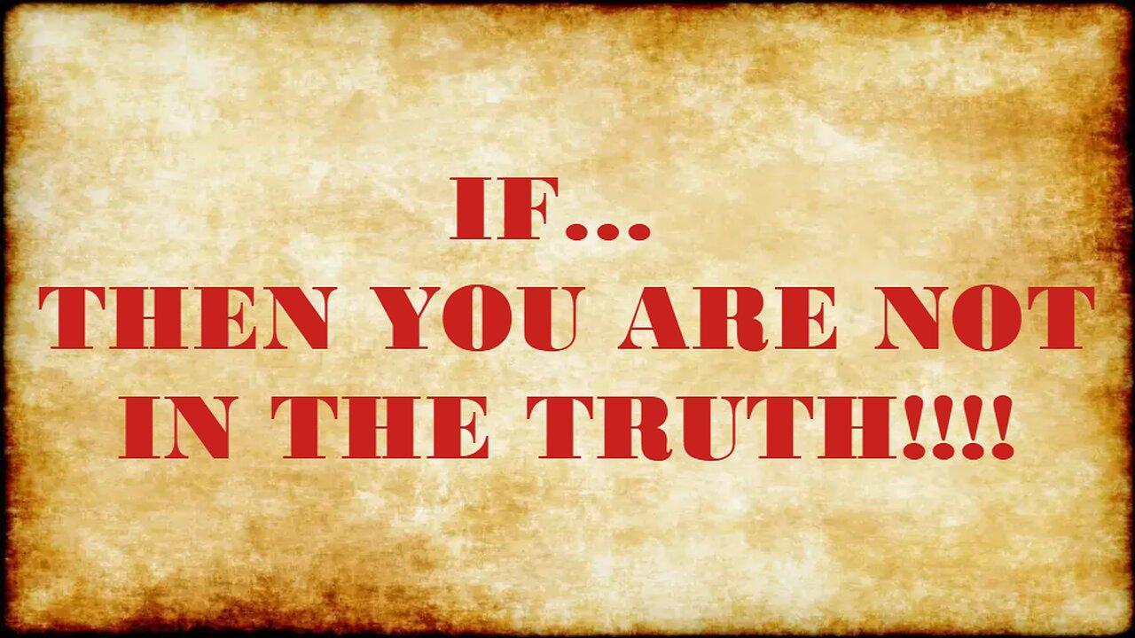 IF... THEN YOU ARE NOT IN THE TRUTH! - One News Page VIDEO