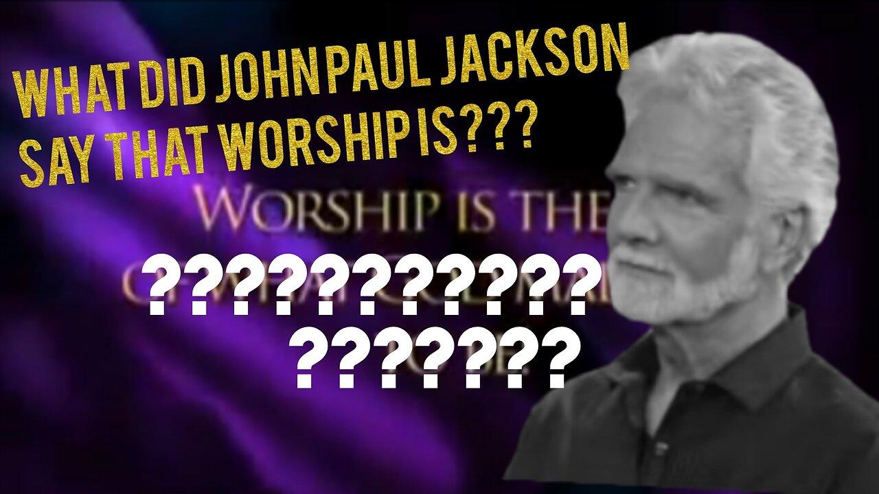 According to John Paul Jackson, worship is... - One News Page VIDEO