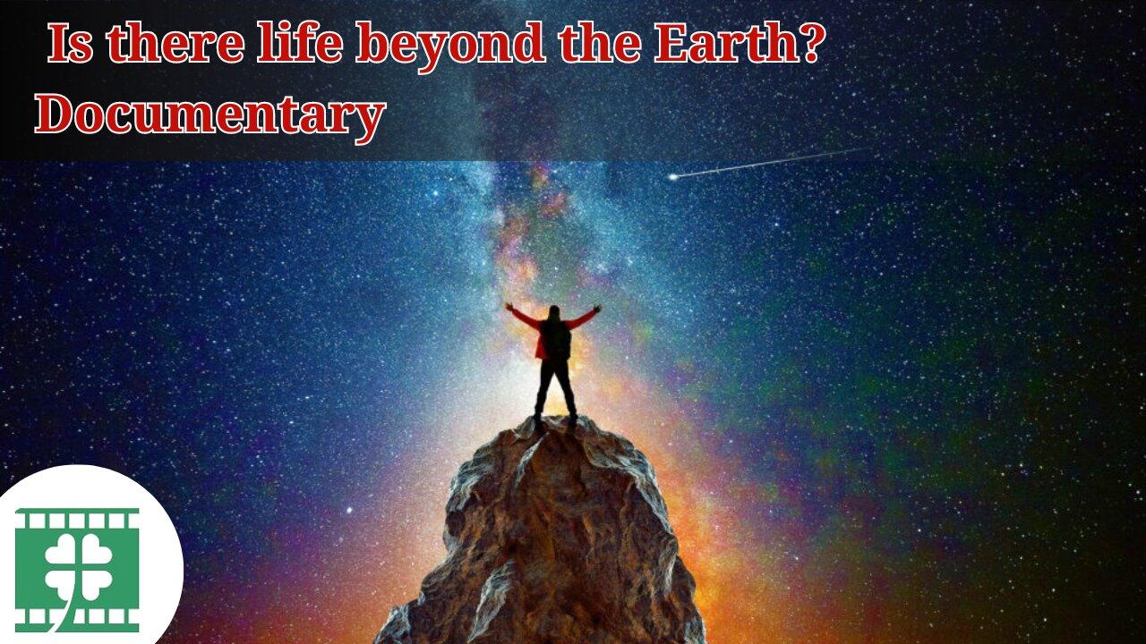 Is there life beyond the Earth? | Documentary - One News Page VIDEO