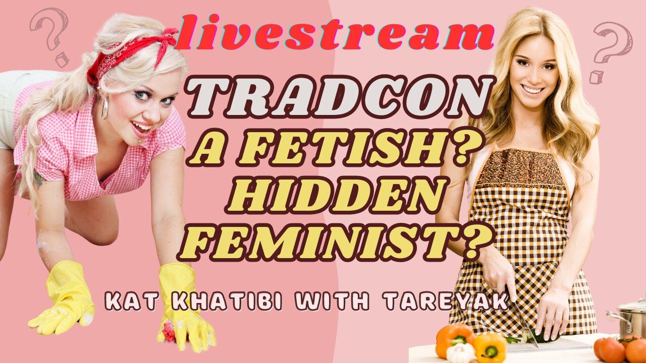 TradCon: Fetish or Hidden Feminist? LIVESTREAM - One News Page VIDEO