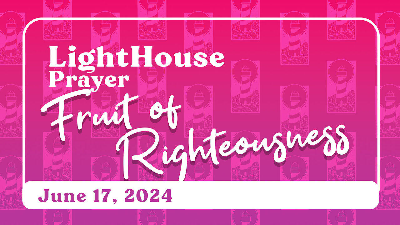 Lighthouse Prayer: Fruit of Righteousness // - One News Page VIDEO