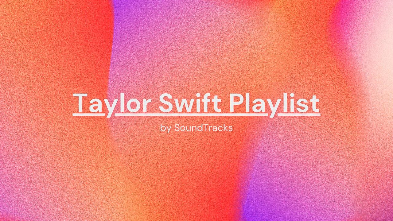 Taylor Swift Playlist by SoundTrack - One News Page VIDEO