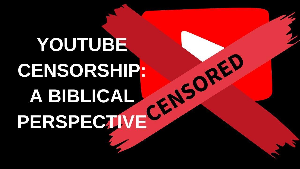 YOUTUBE CENSORSHIP: A BIBLICAL PERSPECTIVE, - One News Page VIDEO