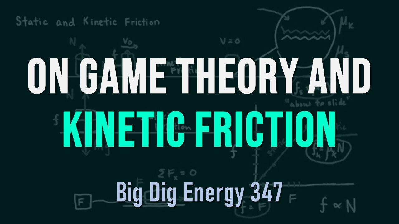 Big Dig Energy 347: On Game Theory and Kinetic - One News Page VIDEO