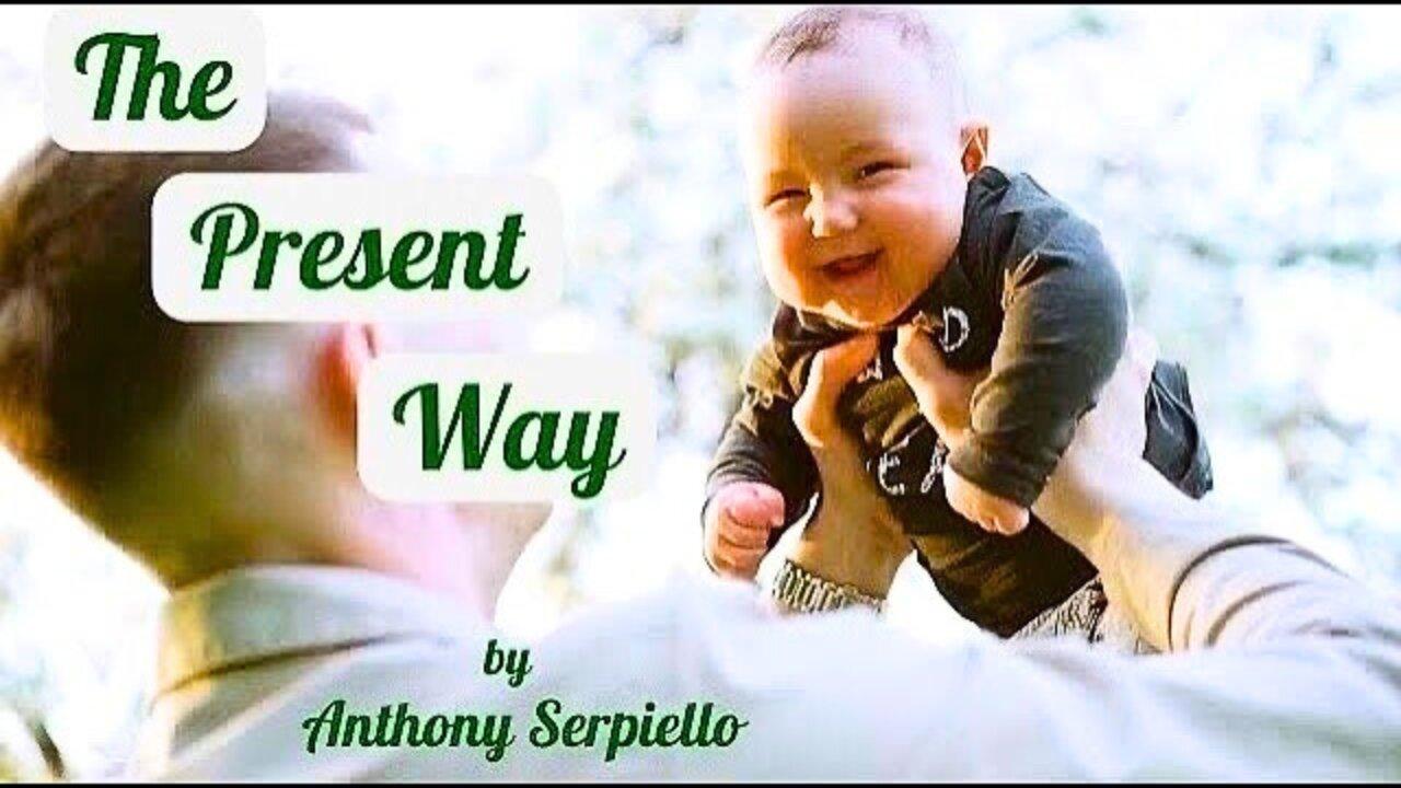 The Present Way: A Poem by Anthony Serpiello - One News Page VIDEO