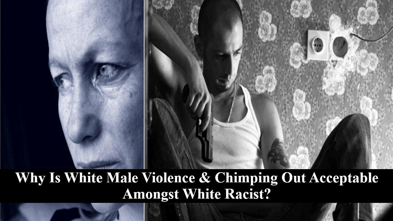 Why Is White Male Violence And Chimping Out - One News Page VIDEO