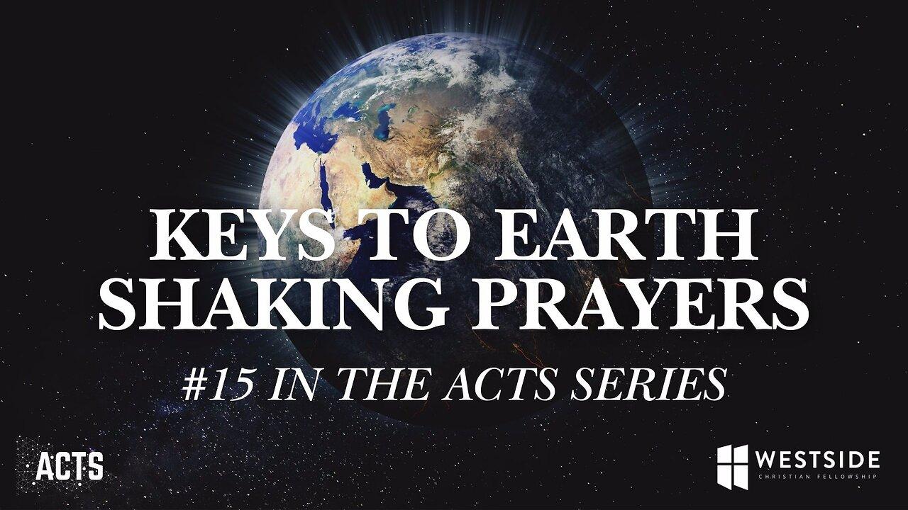 Keys to Earth Shaking Prayers (#15 in the Acts - One News Page VIDEO