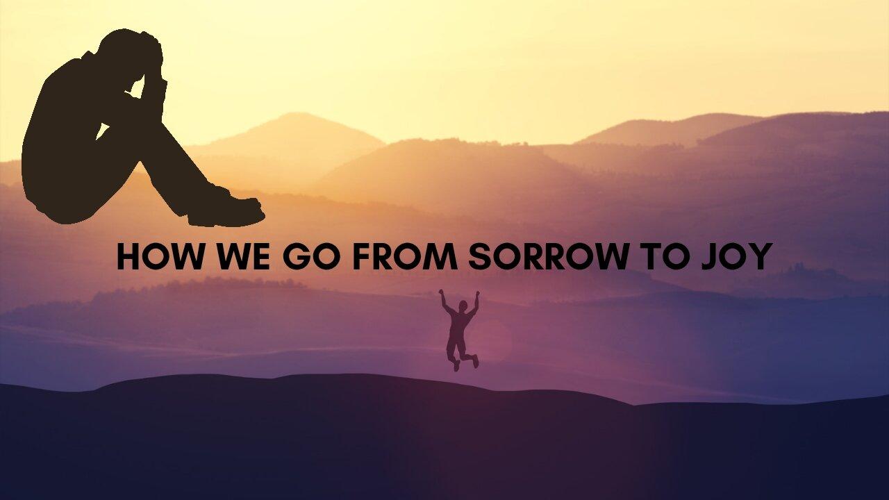 HOW WE GO FROM SORROW TO JOY - One News Page VIDEO