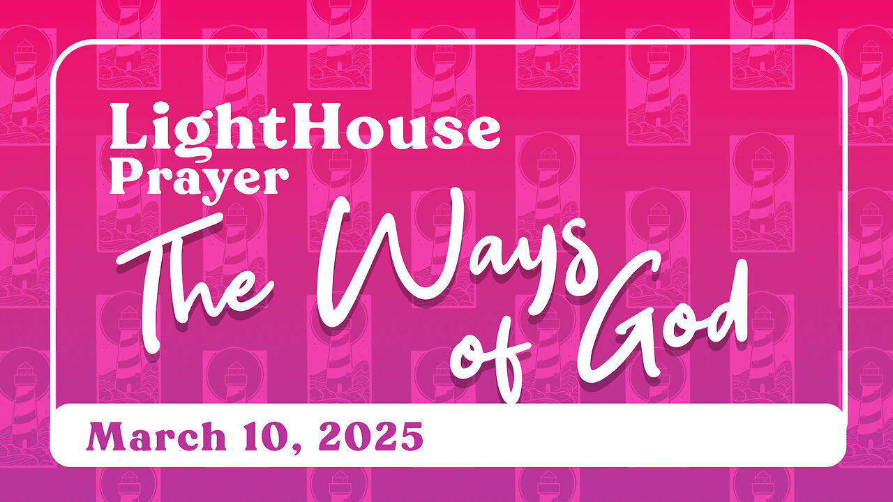 Lighthouse Prayer: The Ways of God // March 10, - One News Page VIDEO