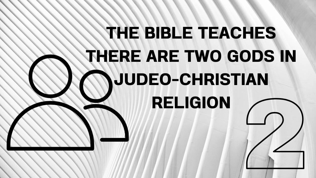 THE BIBLE TEACHES THERE ARE TWO GODS IN - One News Page VIDEO