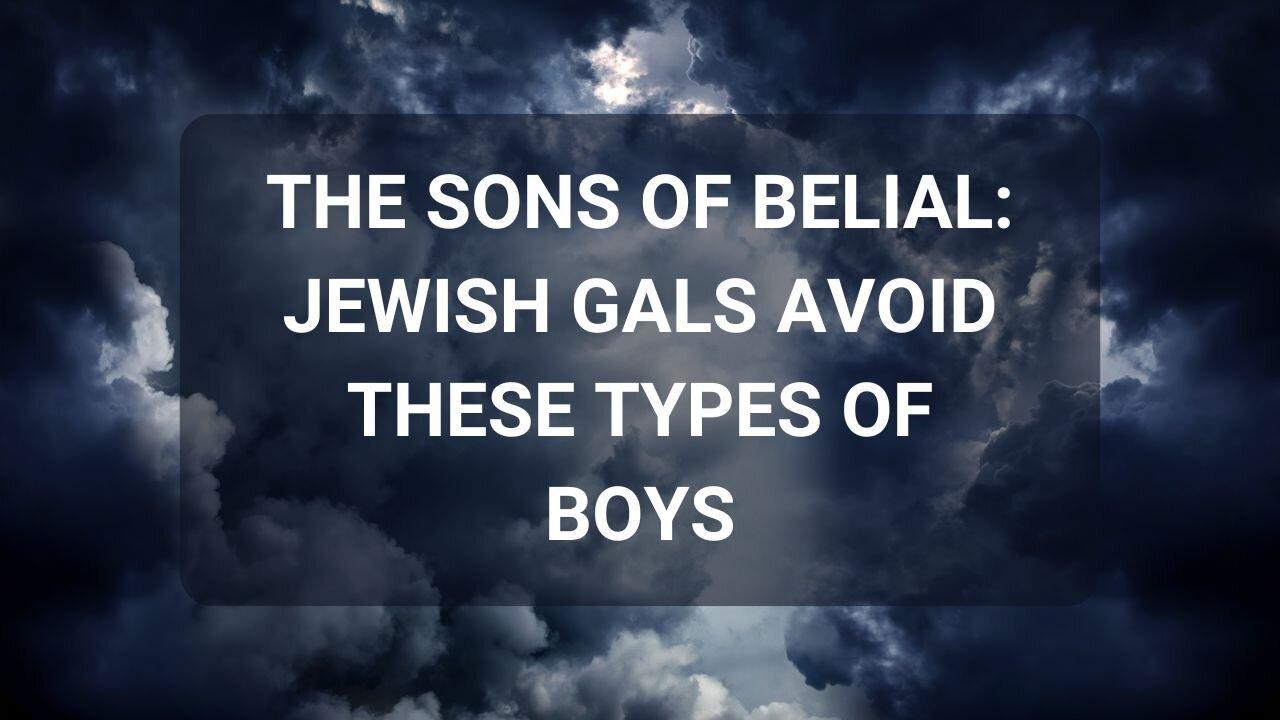 THE SONS OF BELIAL: JEWISH GALS AVOID THESE - One News Page VIDEO