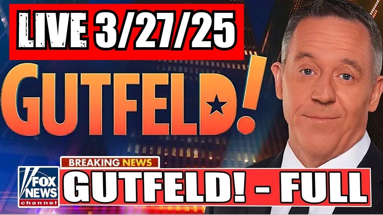 Gutfeld! Greg Gutfeld 3/27/25 (Full Show) - One News Page VIDEO