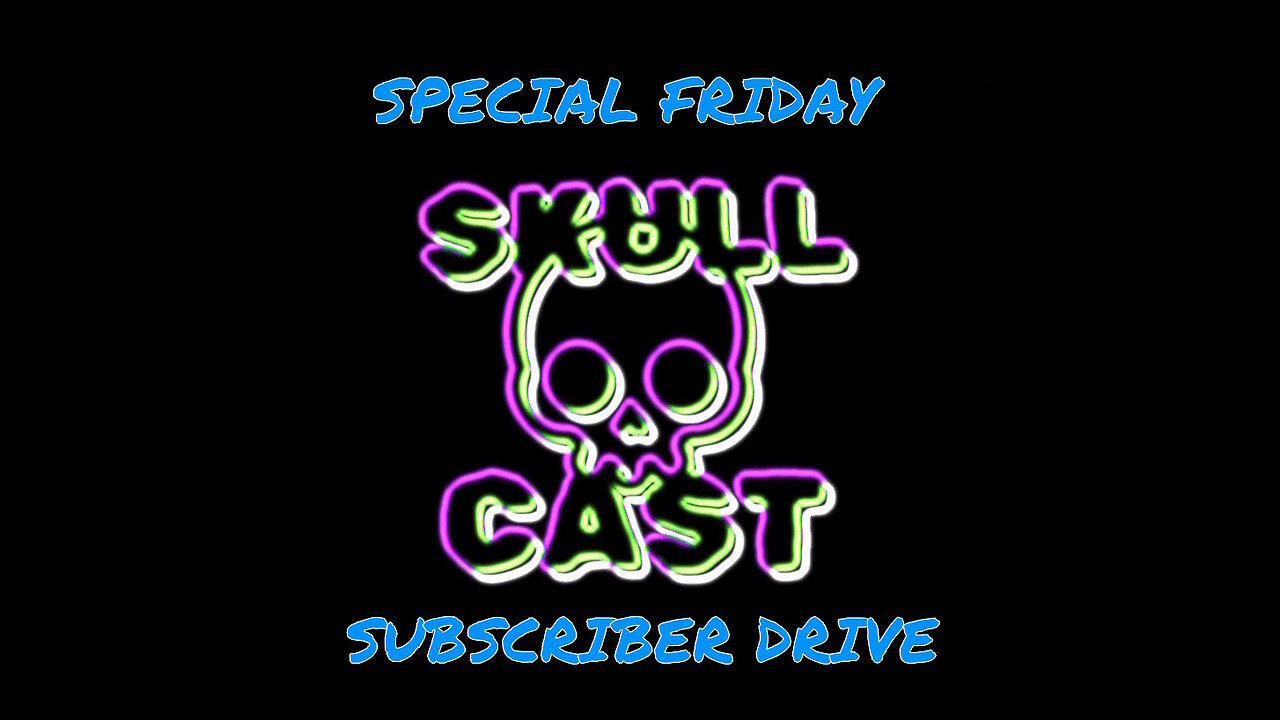 Special Friday SkullCast Sub Drive! - One News Page VIDEO
